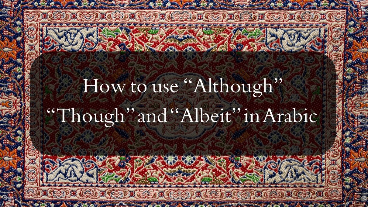 Use of “Although” “Though” “Albeit” in Arabic – Al Aman Academy